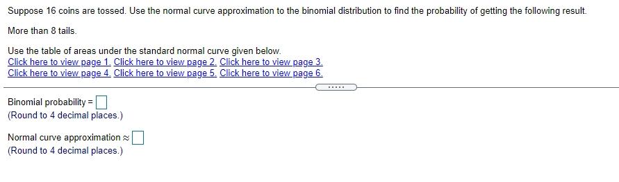 Solved Suppose 16 coins are tossed. Use the normal curve | Chegg.com