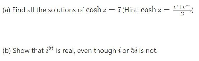 Solved (a) Find all the solutions of cosh z= = 7 (Hint: cosh | Chegg.com