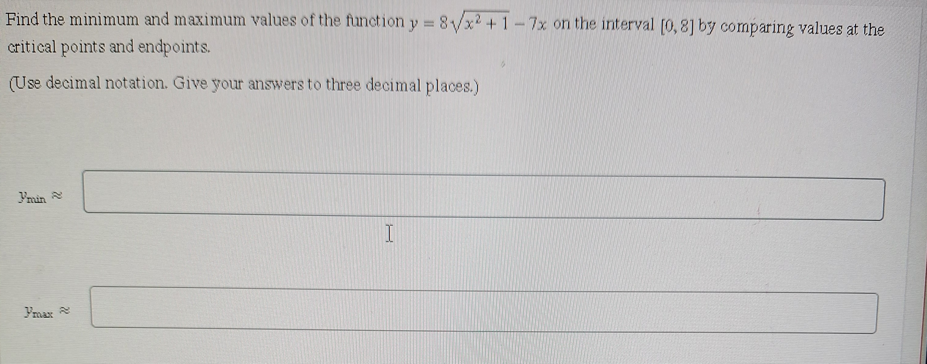 Solved Find the minimum and maximum values of the function | Chegg.com