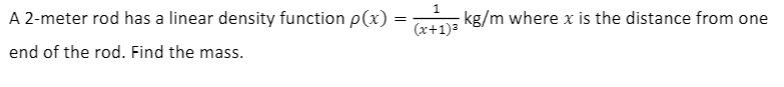 Solved 1 A 2-meter rod has a linear density function p(x) = | Chegg.com