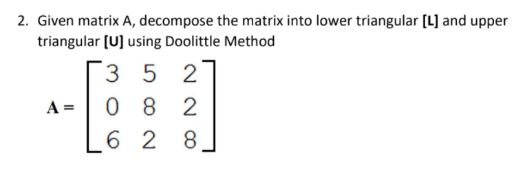 Solved 2. Given matrix A, decompose the matrix into lower | Chegg.com