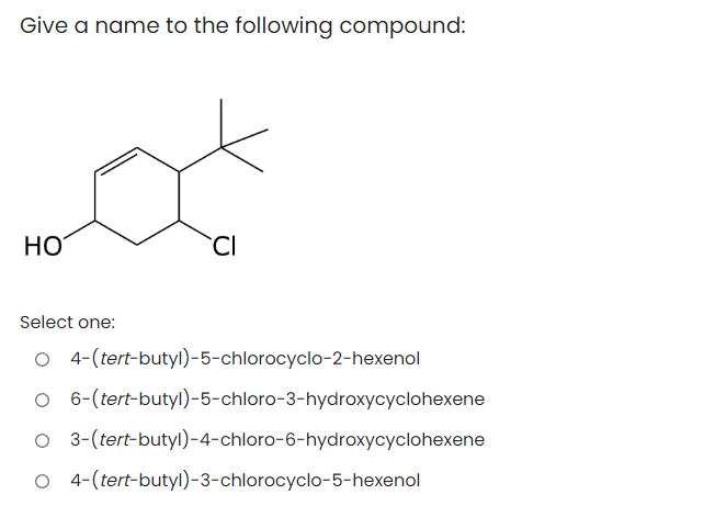 Solved Give a name to the following compound: Select one: | Chegg.com
