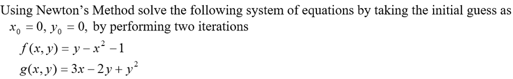 Solved Using Newton's Method solve the following system of | Chegg.com