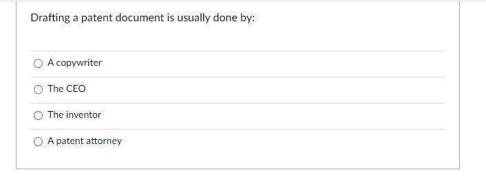 Solved Drafting a patent document is usually done by: A | Chegg.com