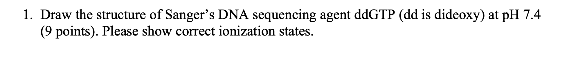 Solved 1. Draw the structure of Sanger's DNA sequencing | Chegg.com