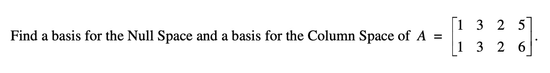 Solved Find a basis for the Null Space and a basis for the | Chegg.com