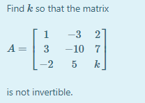 Solved Find k so that the matrix A= 1 -3 2] 3 -10 7 L- 25 k] | Chegg.com