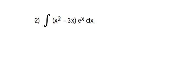 Solved Integral (x^2 - 3x) e^x dx | Chegg.com