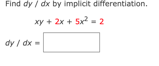 Solved Find dy / dx by implicit differentiation. xy + 2x + | Chegg.com