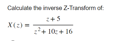 Solved Calculate the inverse Z-Transform of: | Chegg.com