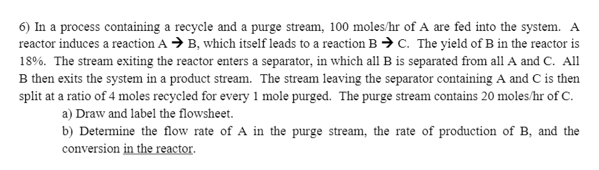 Solved 6) In a process containing a recycle and a purge | Chegg.com