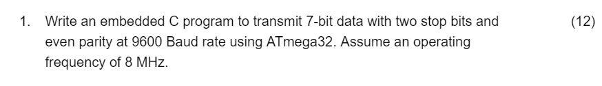 Solved 1 12 Write An Embedded C Program To Transmit 7 Bit 
