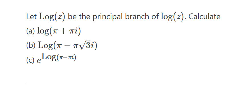 Solved Let log(z) be the principal branch of log(z). | Chegg.com