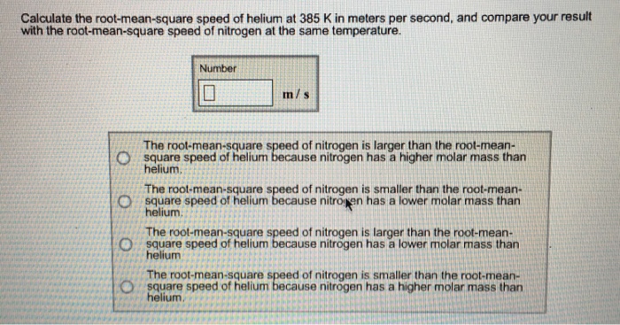 Solved Calculate the root-mean-square speed of helium at 385 | Chegg.com
