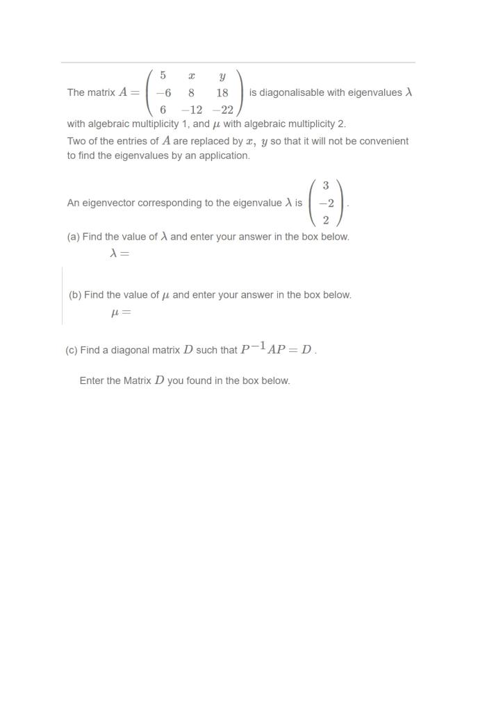 Solved The matrix A=⎝⎛5−66x8−12y18−22⎠⎞ is diagonalisable | Chegg.com
