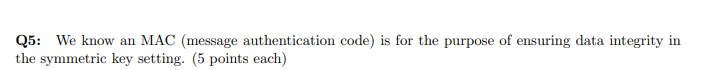 Solved Q5: We know an MAC (message authentication code) is | Chegg.com