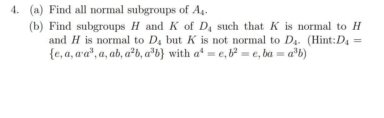Solved (a) Find all normal subgroups of A4. (b) Find | Chegg.com