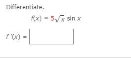 Solved Differentiate. f(x) = 5x sin x f'(x) = | Chegg.com
