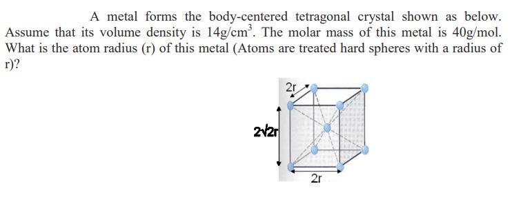 Solved A metal forms the body-centered tetragonal crystal | Chegg.com