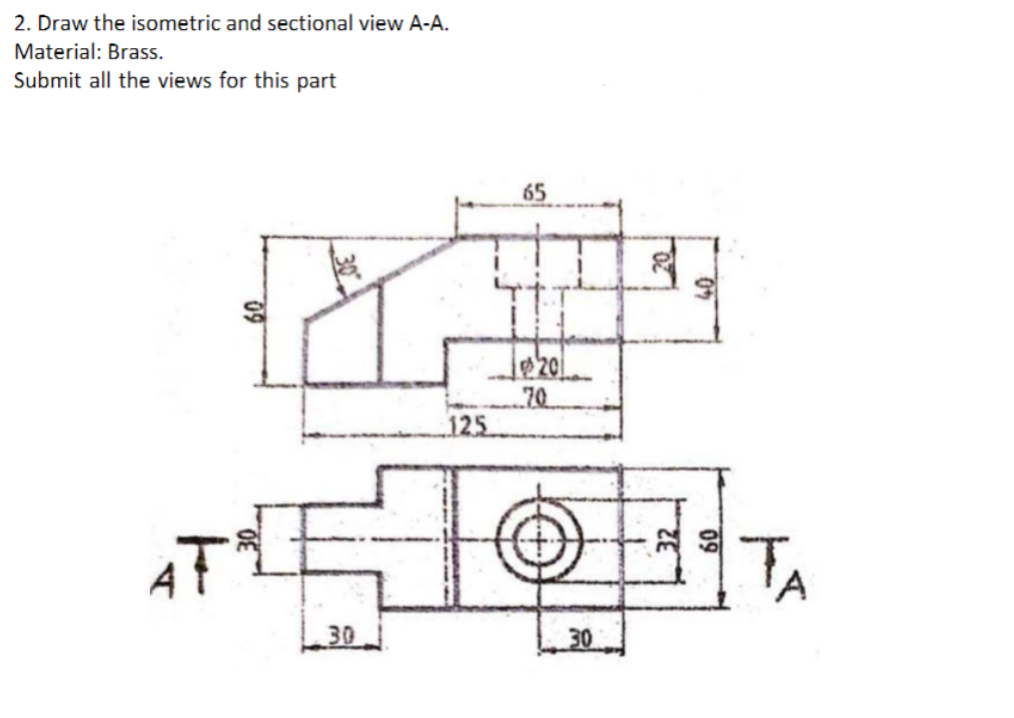 Solved 2. Draw the isometric and sectional view A-A. | Chegg.com