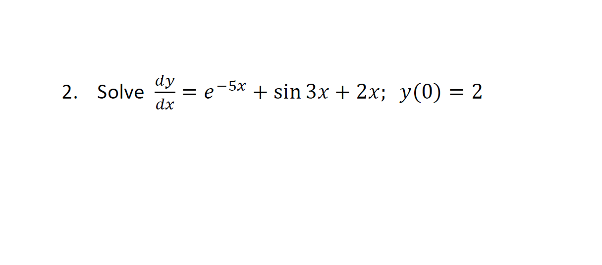Solved dxdy=e−5x+sin3x+2x;y(0)=2 | Chegg.com