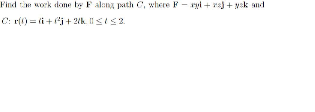 Solved Find the work done by F along path C, where | Chegg.com