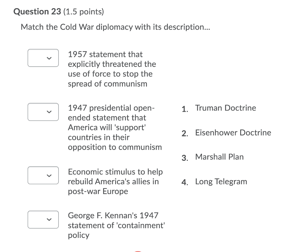 Solved Question 23 (1.5 points) Match the Cold War diplomacy | Chegg.com