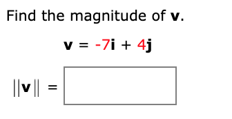 Solved Find the magnitude of v. v = -7i + 4j = | Chegg.com