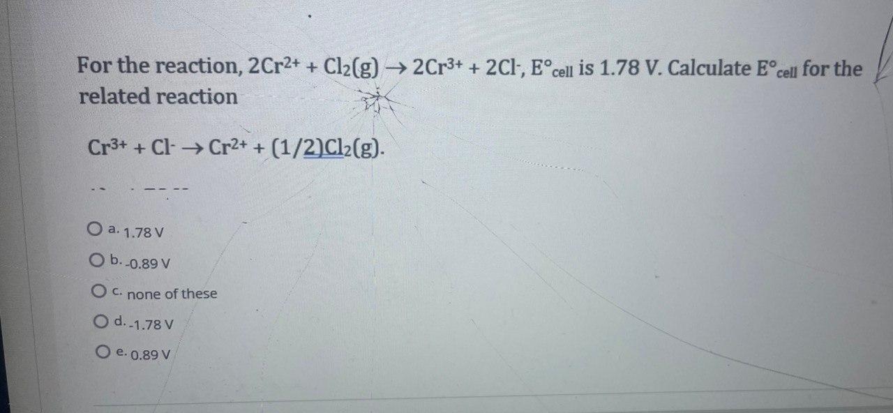 Solved For the reaction, 2Cr2++Cl2( g)→2Cr3++2Cl′, Ecell ∘ | Chegg.com