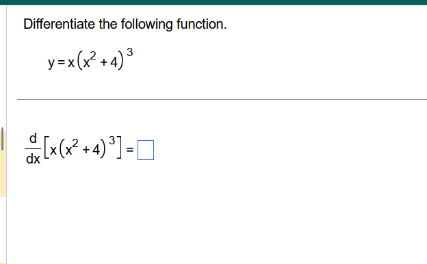Solved Differentiate the following function. y=x(x2+4)3 | Chegg.com