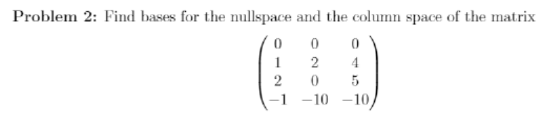 Solved Problem 2: Find bases for the nullspace and the | Chegg.com