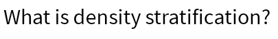 Solved What is density stratification? | Chegg.com