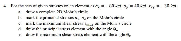 Solved 4. For the sets of given stresses on an element as | Chegg.com