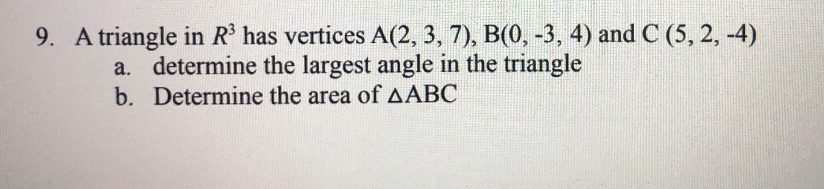 Solved 9. A triangle in R has vertices A(2, 3, 7), B(0, -3, | Chegg.com