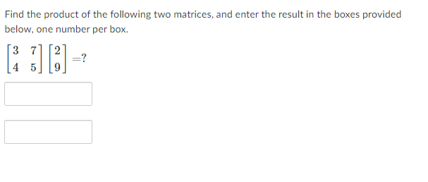 Solved Find the product of the following two matrices, and | Chegg.com