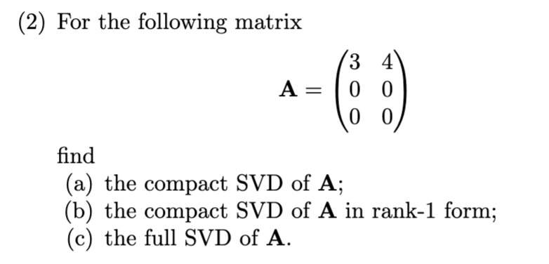 Solved (2) For the following matrix A=⎝⎛300400⎠⎞ find (a) | Chegg.com