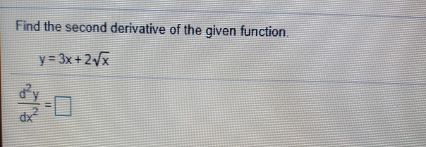 Solved Find the second derivative of the given function. y= | Chegg.com