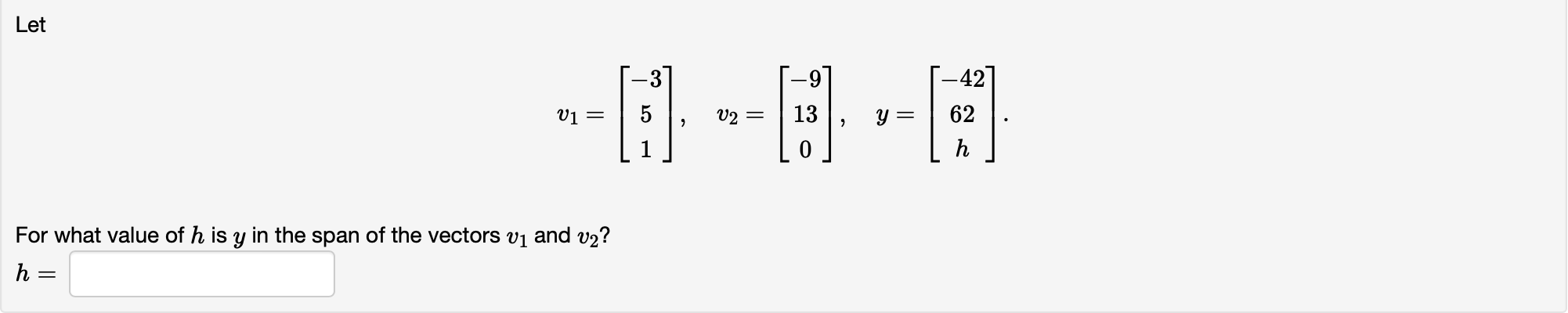 Solved v1=⎣⎡−351⎦⎤,v2=⎣⎡−9130⎦⎤,y=⎣⎡−4262h⎦⎤ For what value | Chegg.com