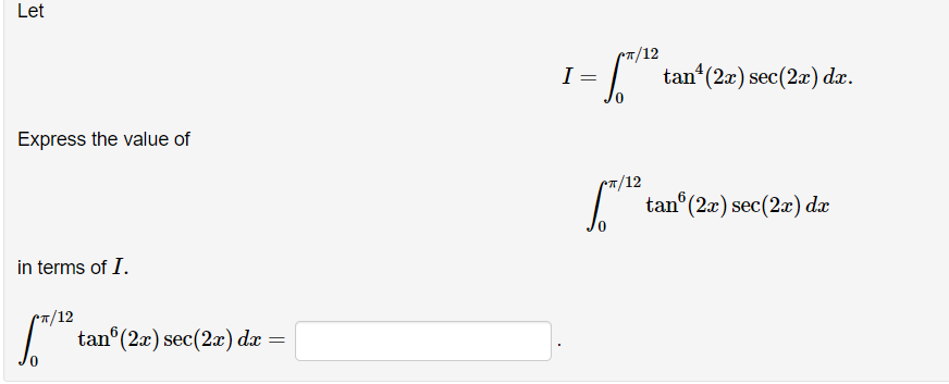 Solved Let #/12 I 1=1 tan^(2x) sec(2x) dx. Express the value | Chegg.com