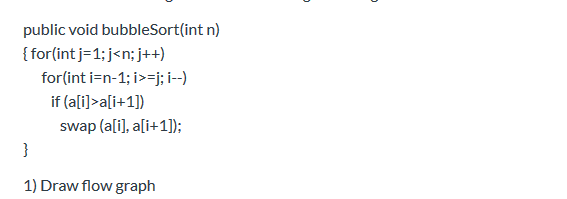 Solved public void bubbleSort(int n) {for(int j=1; j=j; i--) | Chegg.com