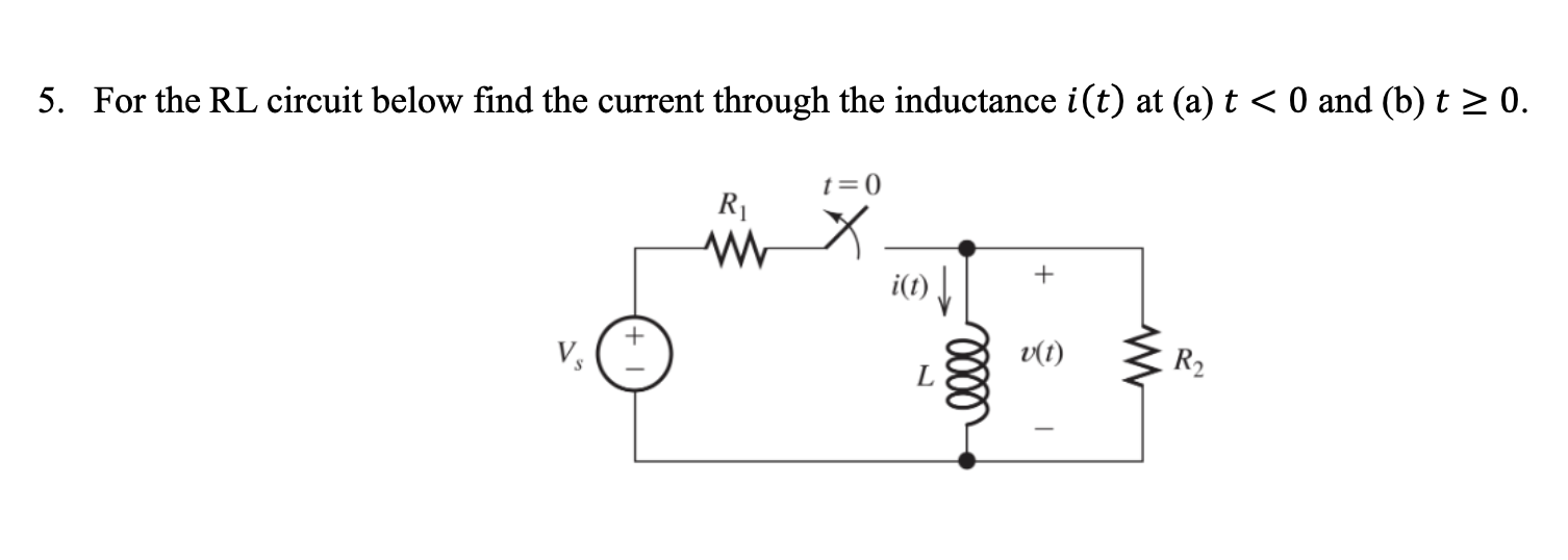 Solved 5. For the RL circuit below find the current through | Chegg.com