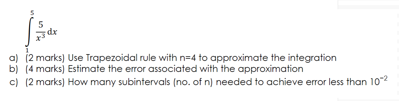 Solved 5 ज x3 dx 1 a) (2 marks) Use Trapezoidal rule with | Chegg.com