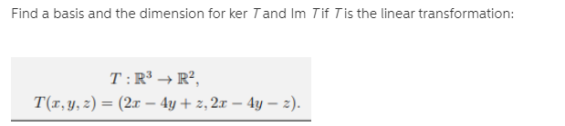 Solved Find a basis and the dimension for ker Tand Im Tif | Chegg.com