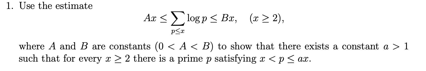 Solved 1. Use the estimate Ax≤∑p≤xlogp≤Bx,(x≥2) where A and | Chegg.com