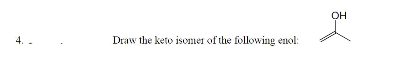 Solved Draw the keto isomer of the following enol: | Chegg.com
