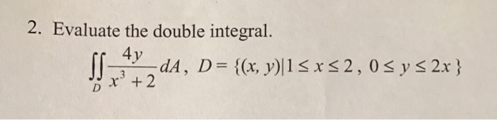 Solved Evaluate the double integral. doubleintegral_D | Chegg.com