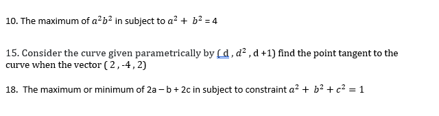 Solved 10. The maximum of a2b2 in subject to a2+b2=4 15. | Chegg.com