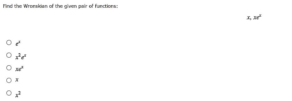 Solved Find the Wronskian of the given pair of functions: x, | Chegg.com