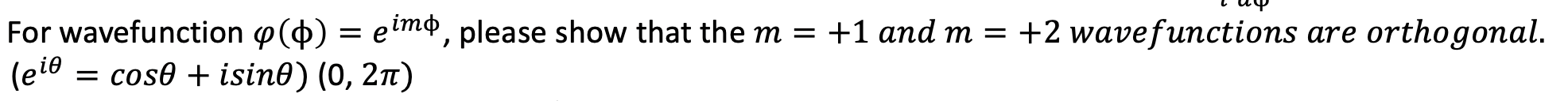 Solved For wavefunction φ(ϕ)=eimϕ, please show that the m=+1 | Chegg.com