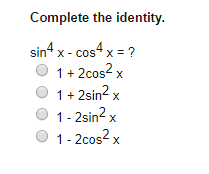 Solved Complete the identity. sin4 x-cos4 x = ? 1+2cos2x | Chegg.com